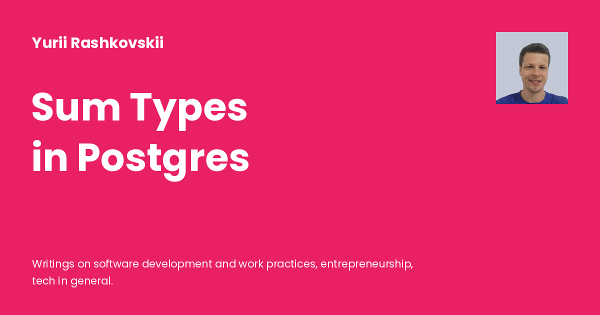 Sum Types In Postgres Yurii Rashkovskii 2199