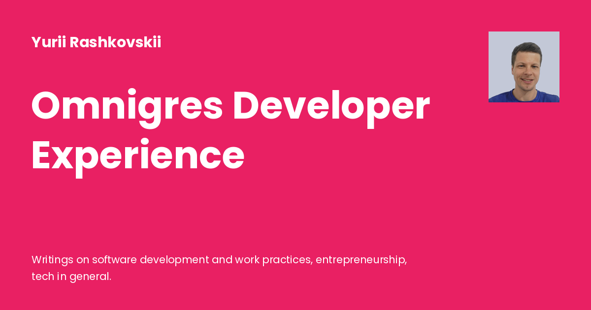 Omnigres Developer Experience - Yurii Rashkovskii